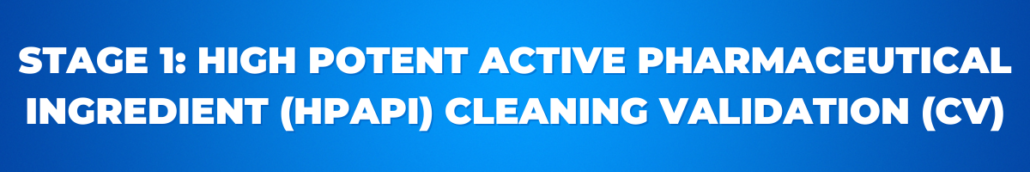 STAGE 1: HIGH POTENT ACTIVE PHARMACEUTICAL INGREDIENT (HPAPI) CLEANING ...