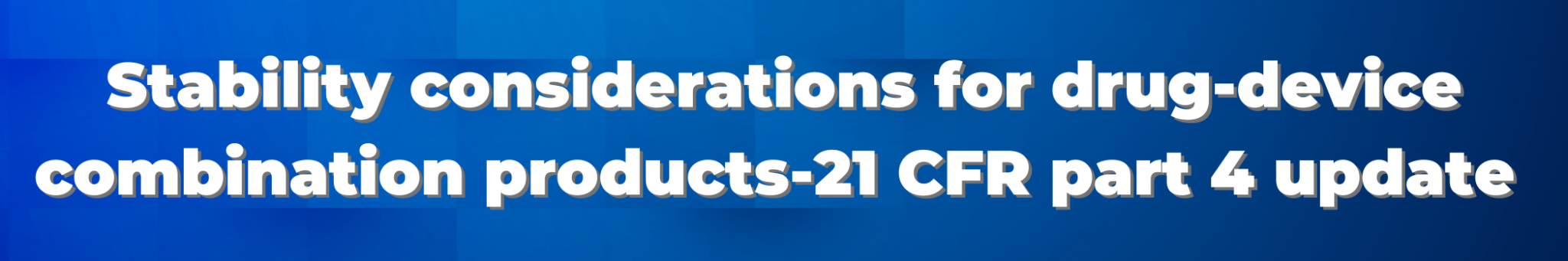 Stability considerations for drug-device combination products-21 CFR ...